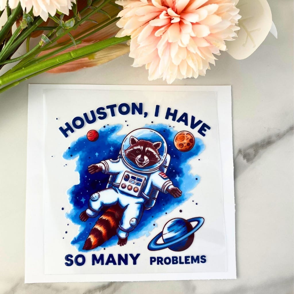 Houston I Have So Many Problems | 4" UV DTF Decal - HKS Custom Designs